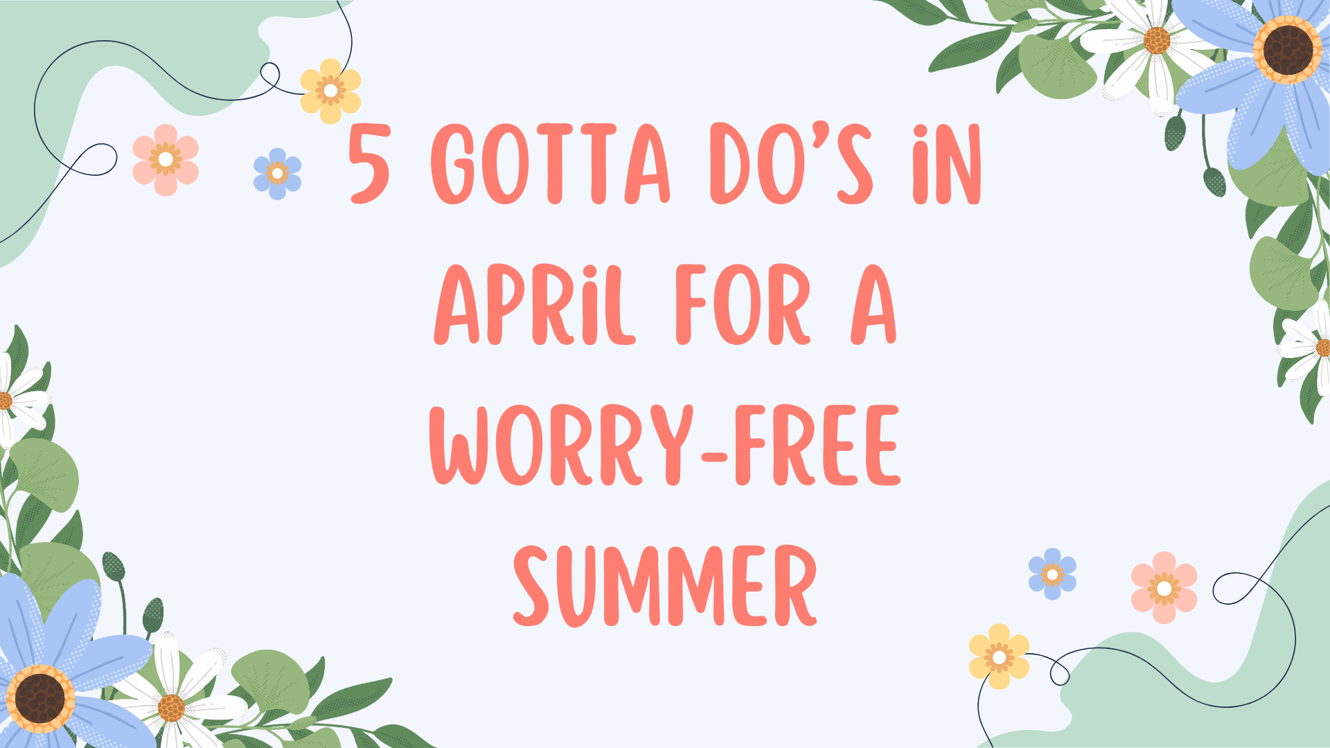 5 Gotta Do’s in April for a Worry-Free Summer - New Directions Real Estate